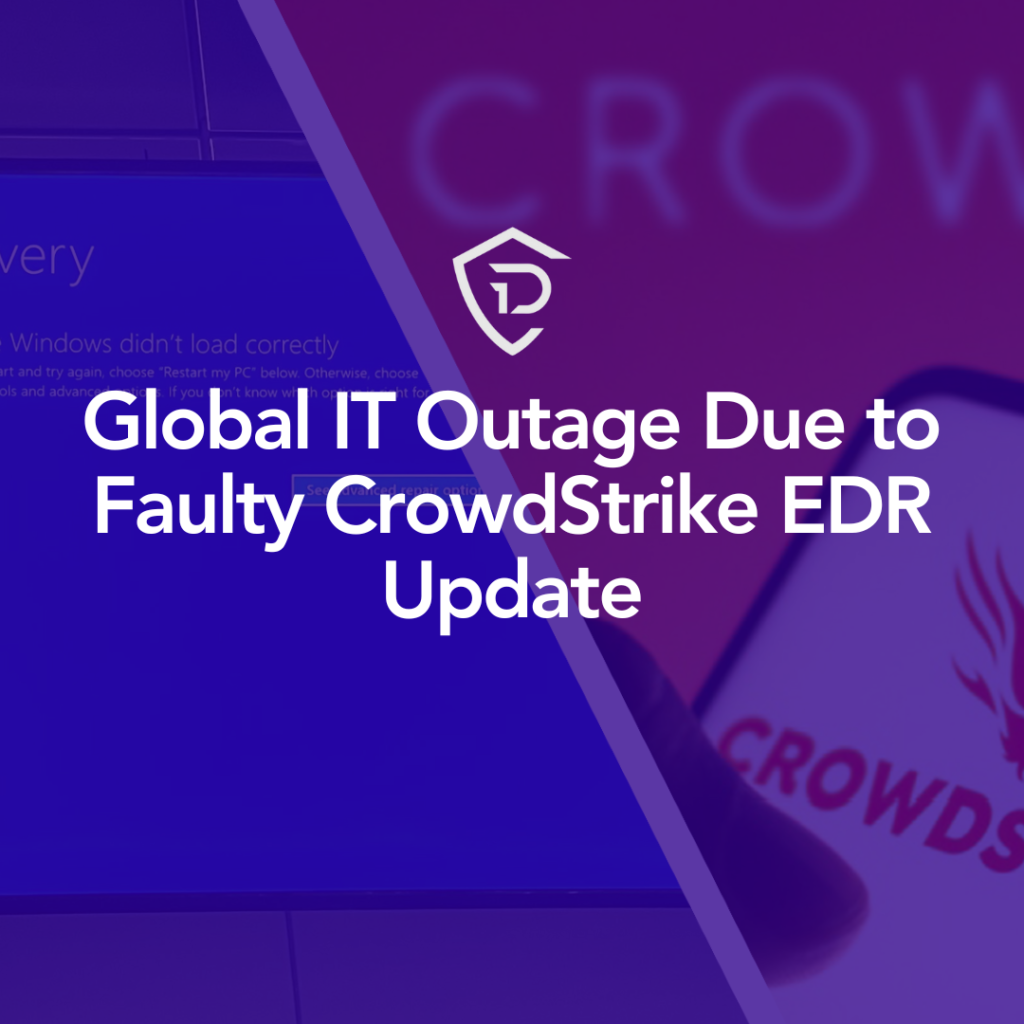 Threat Intelligence: Global IT Outage Due to Faulty CrowdStrike EDR Update - D1 Defend