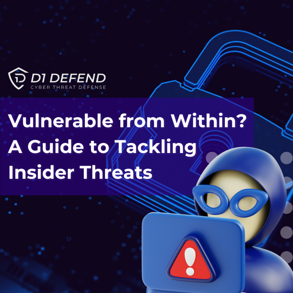 Vulnerable from Within? A Guide to Tackling Insider Threats - D1 Defend